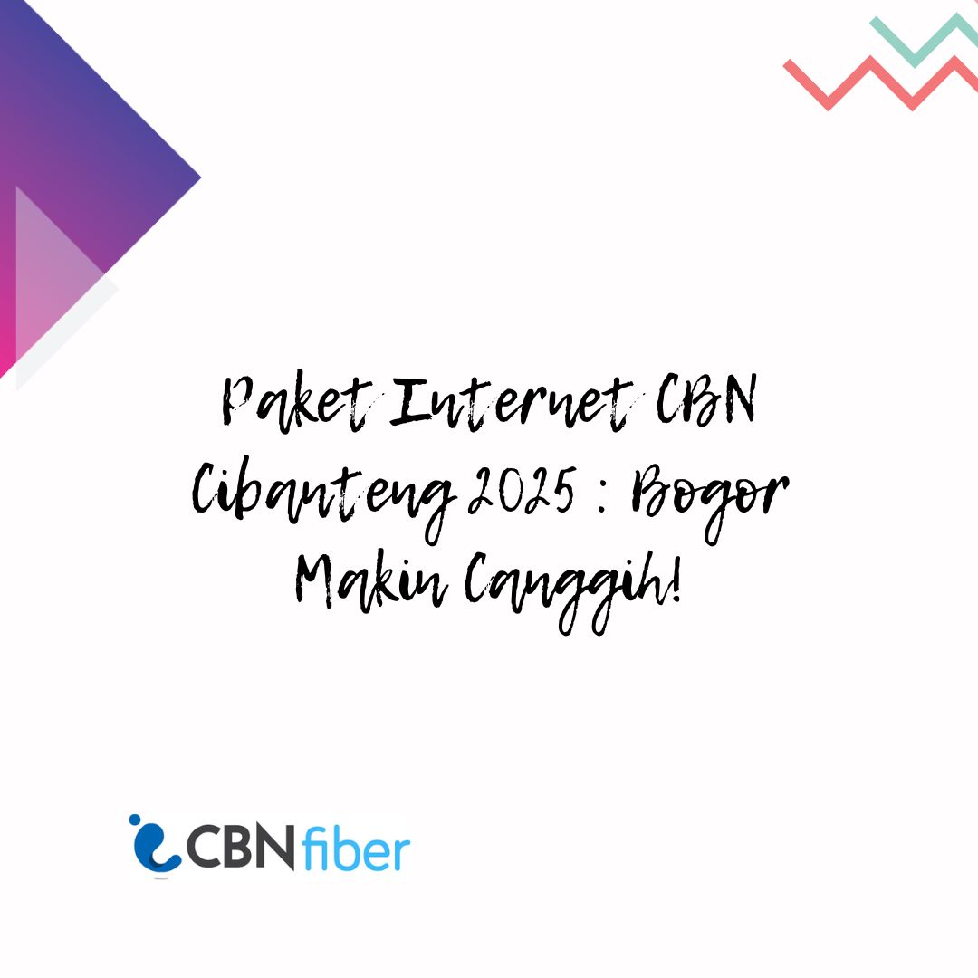 Paket Internet CBN Cibanteng 2025 : Bogor Makin Canggih!